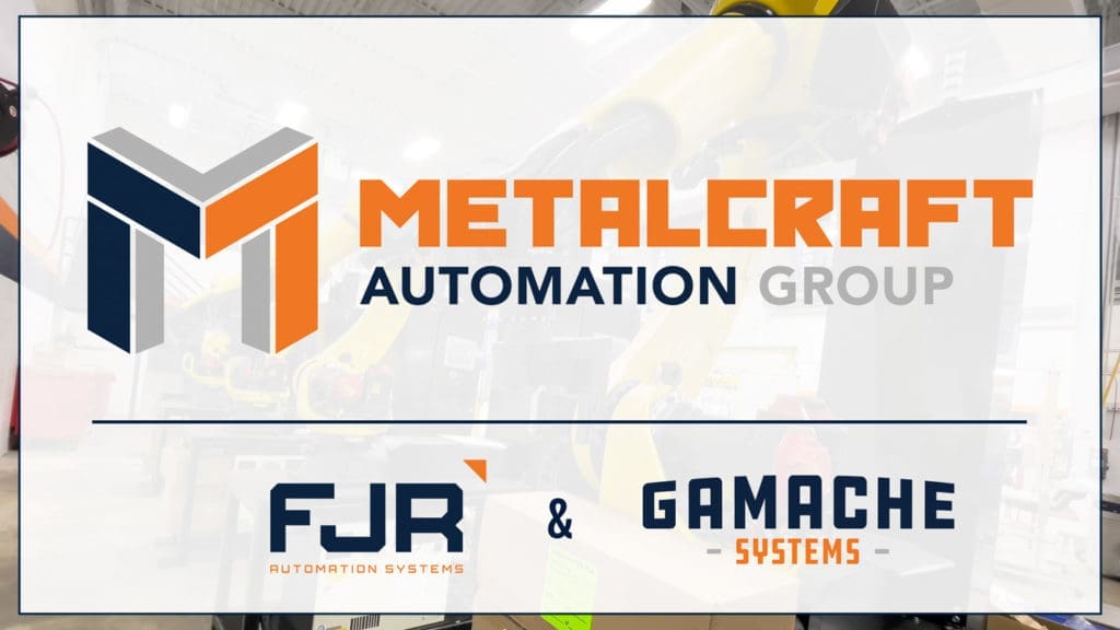 Gamache Systems and FJR Automation Systems Unite to Form Metalcraft ...